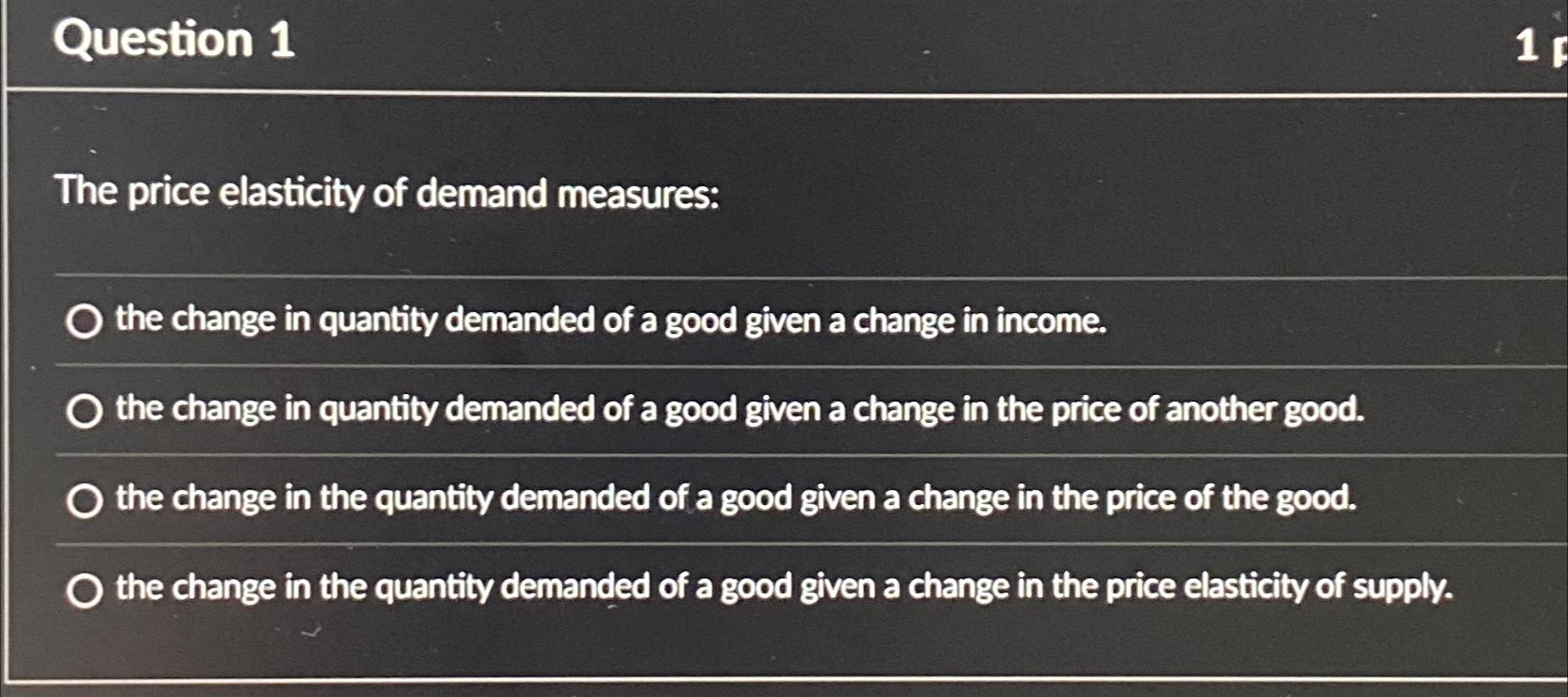 Solved Question 1The price elasticity of demand measures:the | Chegg.com