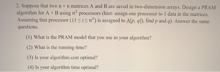 Solved 2. Suppose that two n x n matrices A and B are saved | Chegg.com