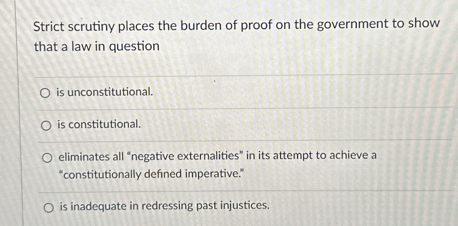 Solved Strict scrutiny places the burden of proof on the | Chegg.com