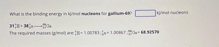Solved What is the binding energy in kJ/mol nucleons for | Chegg.com