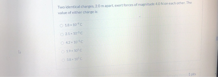 Solved Two identical charges, 2.0 m apart. exert forces of | Chegg.com