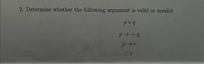 Solved 2. Determine whether the following argument is valid | Chegg.com