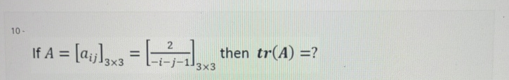 Solved If A=[aij]3×3=[2-i-j-1]3×3 ﻿then tr(A)= ? | Chegg.com