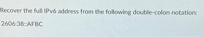 Solved Recover the full IPv6 address from the following | Chegg.com