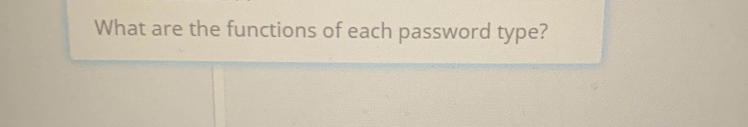 Solved What are the functions of each password type? | Chegg.com