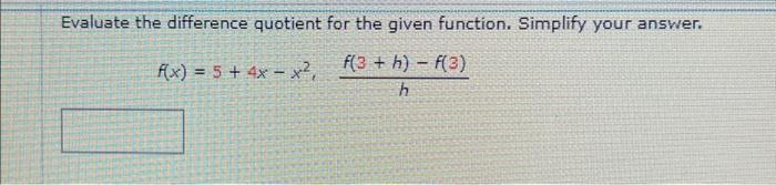 Solved 4. Evaluate the difference quotient for the given | Chegg.com