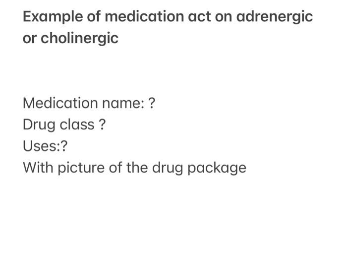 Solved Example of medication act on adrenergic or | Chegg.com