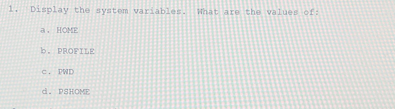 Solved Display the system variables. What are the values | Chegg.com