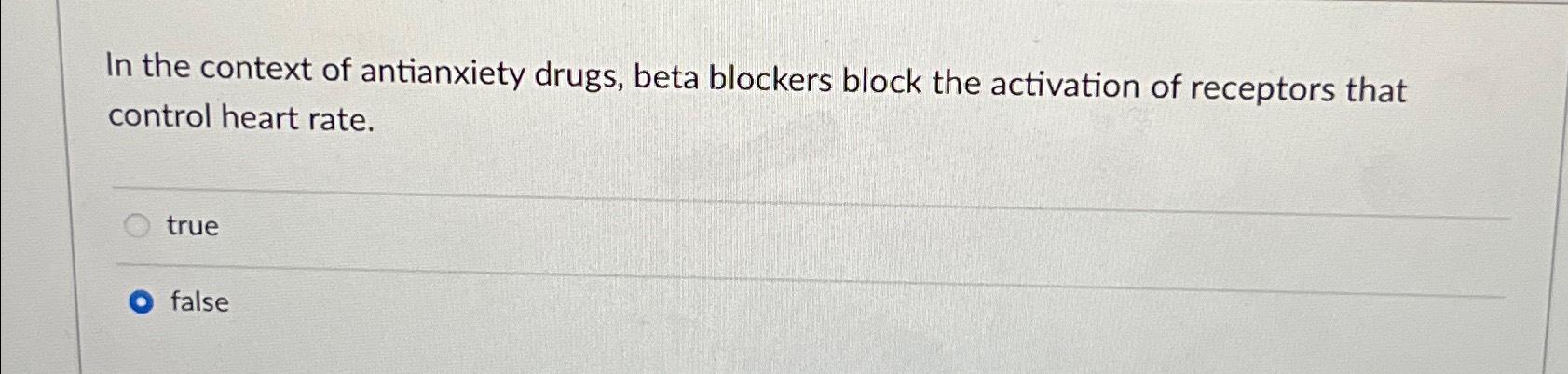 Solved In the context of antianxiety drugs, beta blockers | Chegg.com