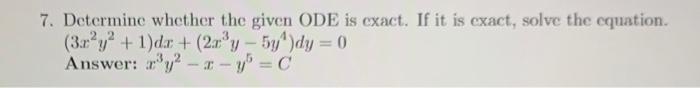 Solved 7. Determine whether the given ODE is exact. If it is | Chegg.com