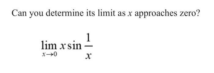 Solved Can you determine its limit as x approaches zero? | Chegg.com