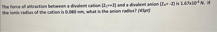 Solved The force of attraction between a divalent cation | Chegg.com