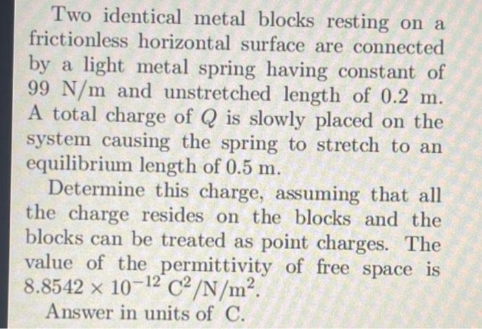 [Solved]: Two identical metal blocks resting on a frictionl