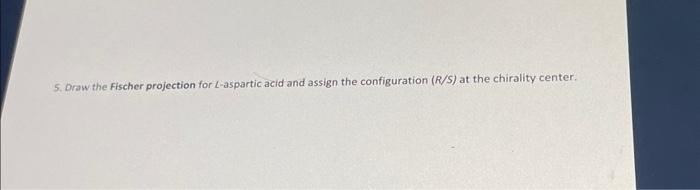 Solved 5. Draw the Fischer projection for \\( L \\)-aspartic | Chegg.com
