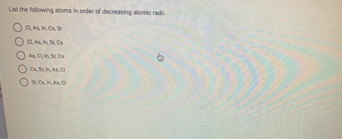 Solved List the following atoms in order of decreasing | Chegg.com