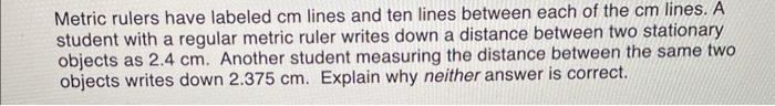 Solved Metric rulers have labeled cm lines and ten lines | Chegg.com