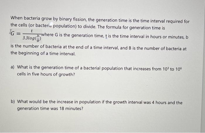 Solved When bacteria grow by binary fission, the generation | Chegg.com