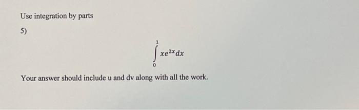 Solved Use integration by parts 5) ∫01xe2xdx Your answer | Chegg.com
