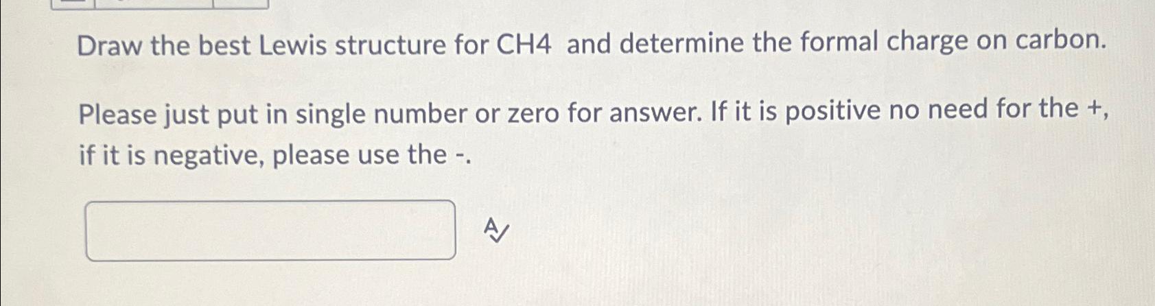 Solved Draw the best Lewis structure for CH4 ﻿and determine | Chegg.com