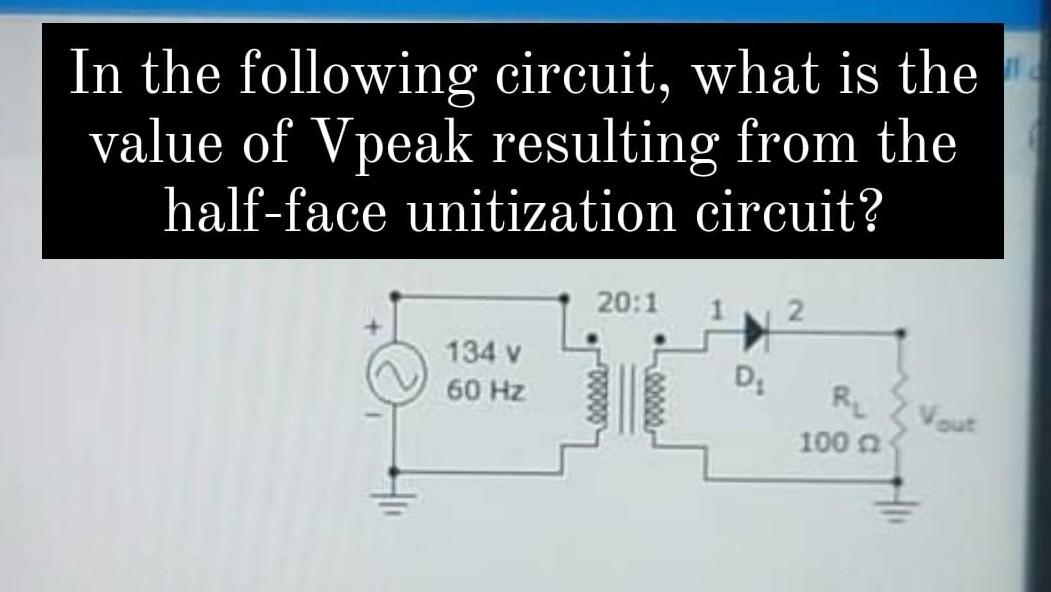 Solved In the following circuit, what is the value of Vpeak | Chegg.com