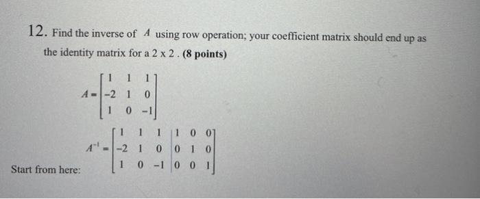 Solved 12. Find the inverse of A using row operation, your | Chegg.com