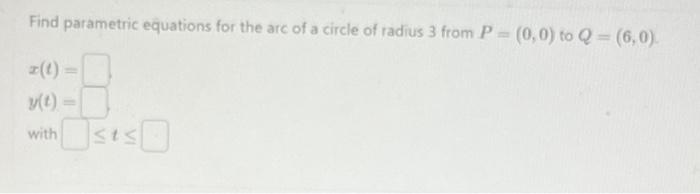 Solved Find parametric equations for the arc of a circle of | Chegg.com