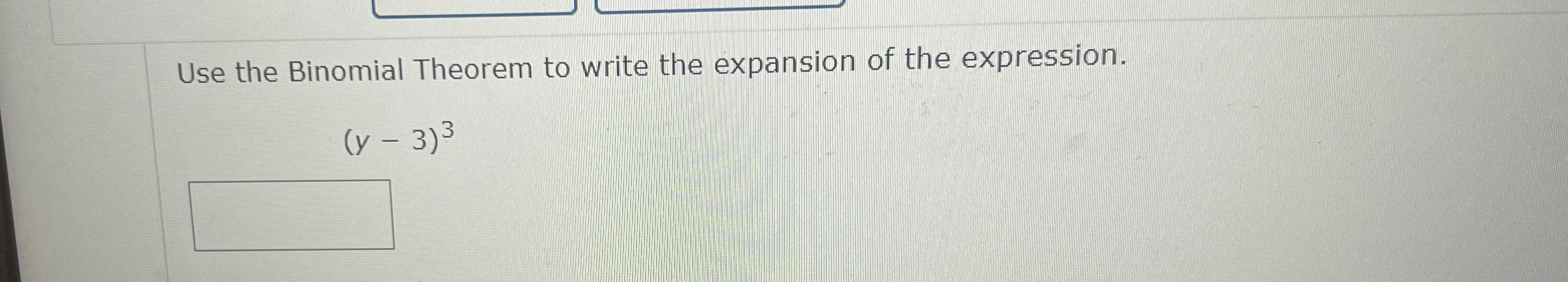 Solved Use the Binomial Theorem to write the expansion of | Chegg.com