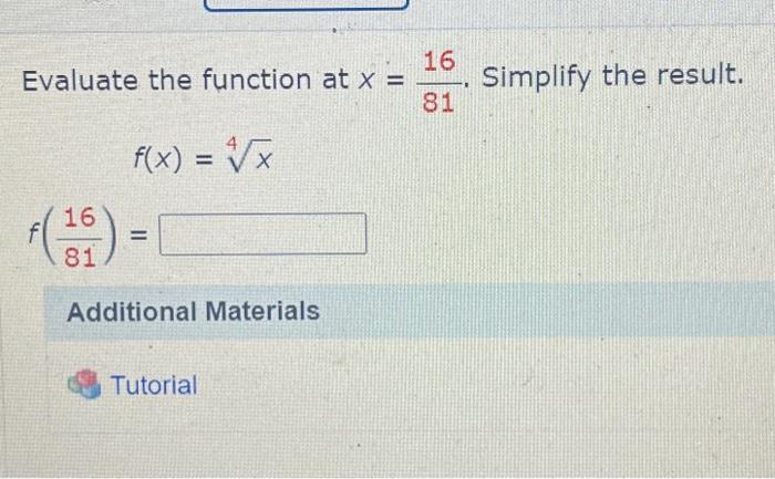 Solved Evaluate the function at x = f(16) 81 f(x) = √√x X = | Chegg.com