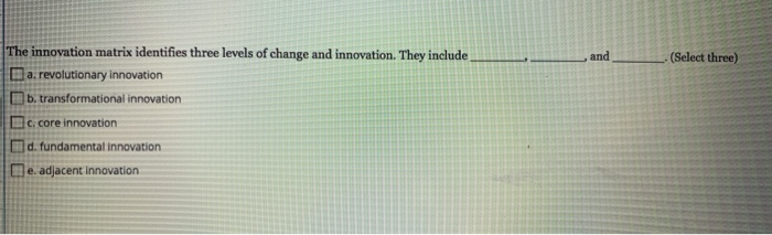 Solved and (Select three) The innovation matrix identifies | Chegg.com