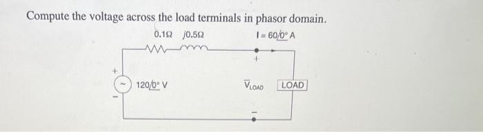 Solved Compute the voltage across the load terminals in | Chegg.com
