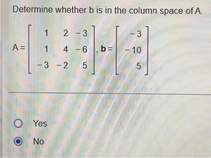 Solved Determine whether b is in the column space of A. | Chegg.com