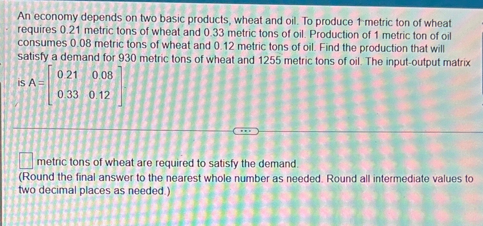 Solved An economy depends on two basic products, wheat and | Chegg.com