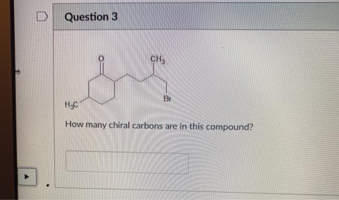 Solved Question 3 CH3 Br H3C How many chiral carbons are in | Chegg.com