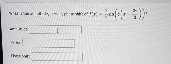 Solved What is the amplitude, period, phase shift of | Chegg.com