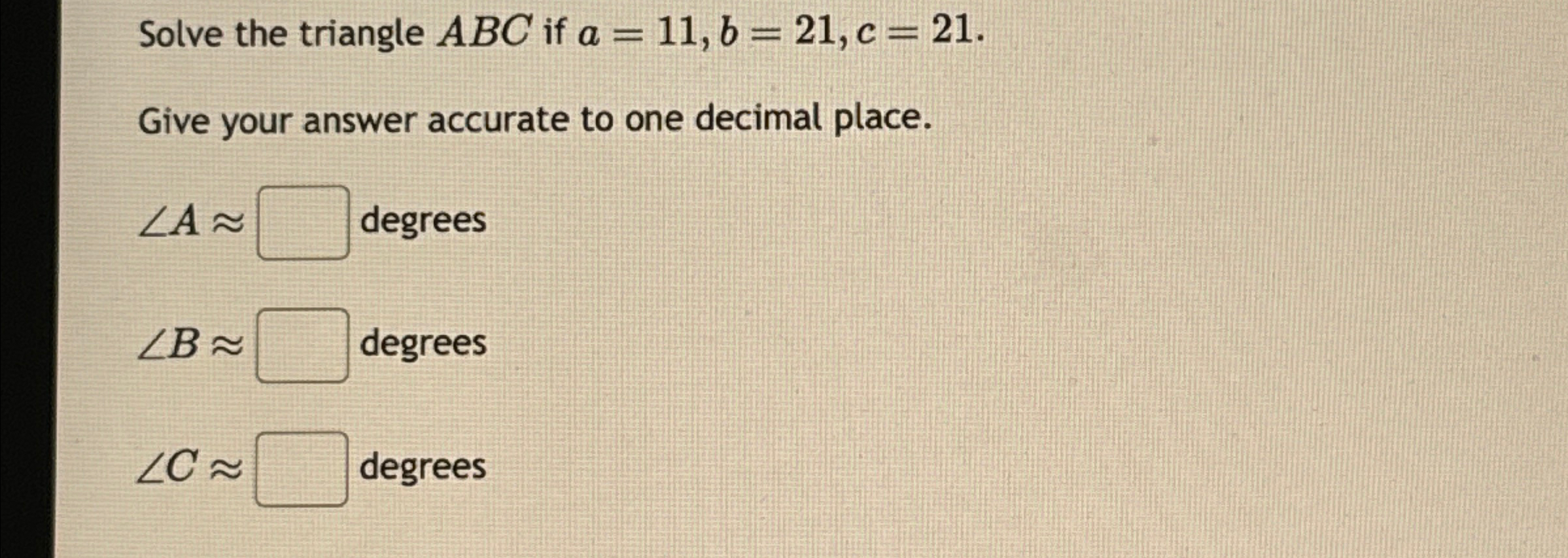 Solved Solve the triangle ABC if a=11,b=21,c=21.Give your | Chegg.com
