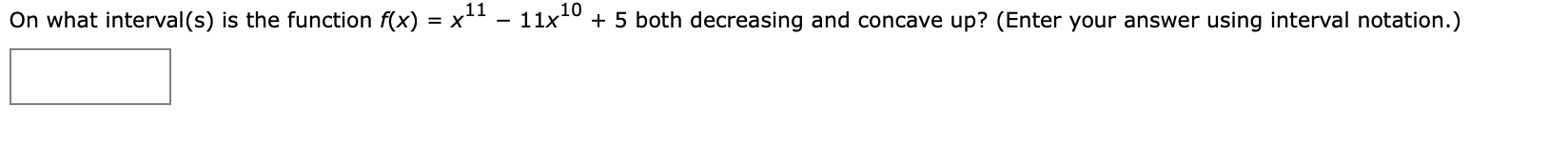 Solved On what interval(s) ﻿is the function f(x)=x11-11x10+5 | Chegg.com