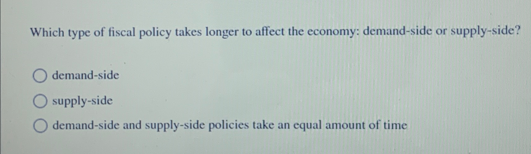Solved Which type of fiscal policy takes longer to affect | Chegg.com