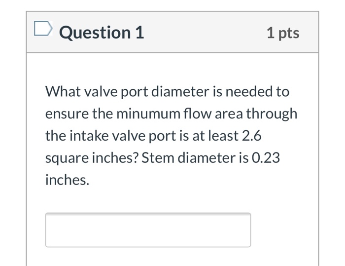 Solved D Question 1 1 pts What valve port diameter is needed | Chegg.com