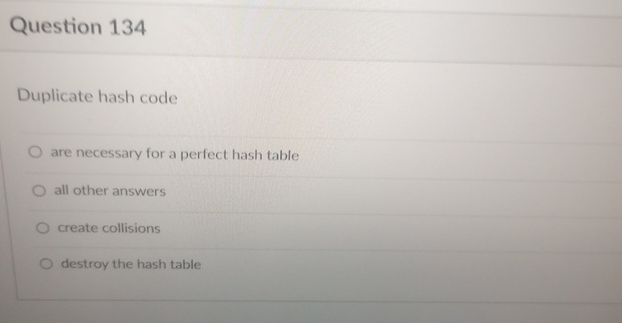 Solved Question 134Duplicate hash codeare necessary for a | Chegg.com