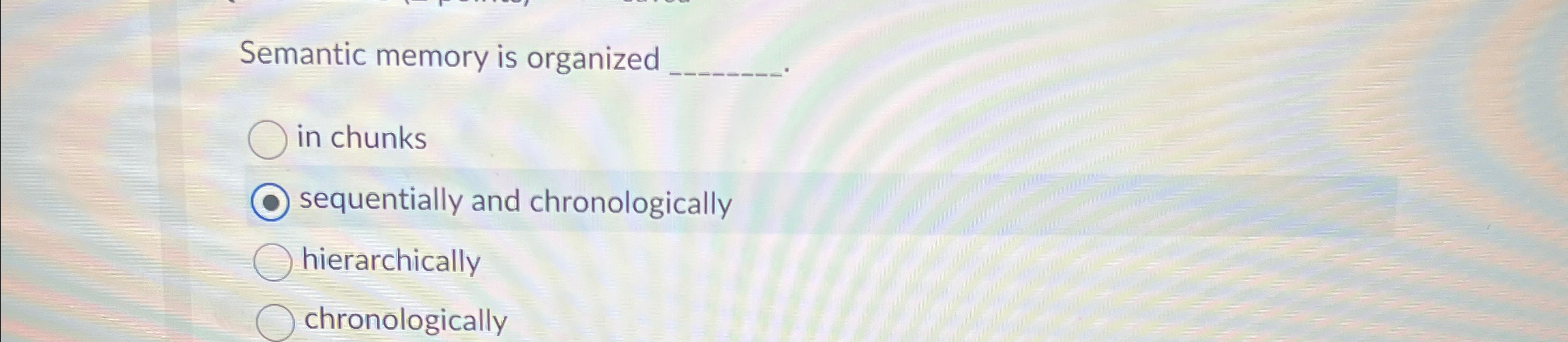 Solved Semantic memory is organizedin chunkssequentially and | Chegg.com
