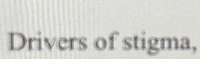 Solved Drivers of stigma, | Chegg.com