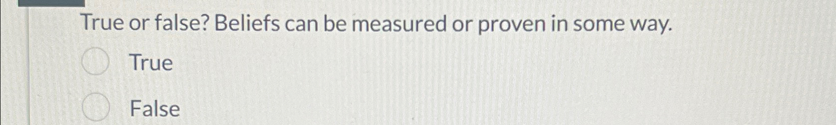 Solved True or false? Beliefs can be measured or proven in | Chegg.com