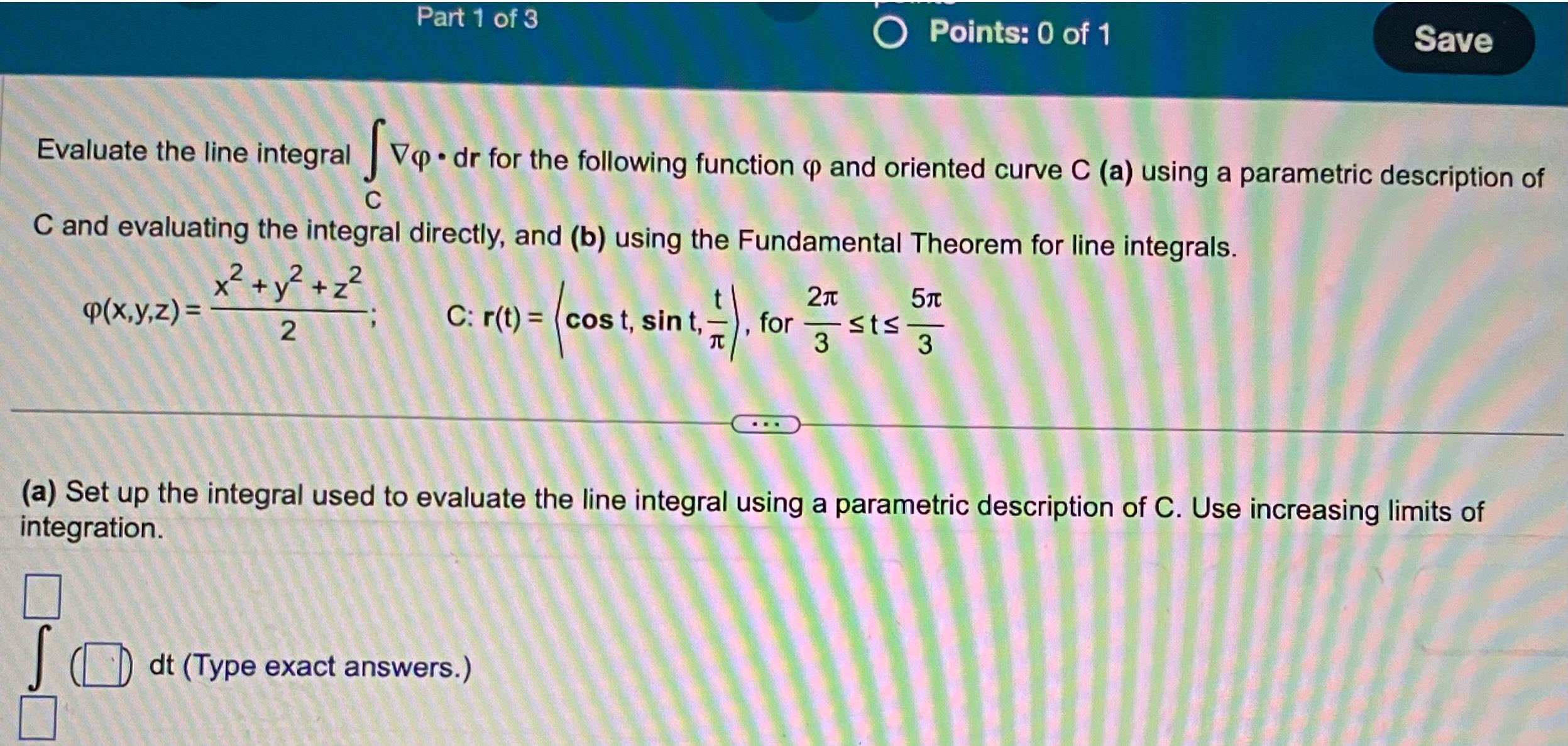 Solved Part 1 ﻿of 3Points: 0 ﻿of 1Evaluate the line integral | Chegg.com