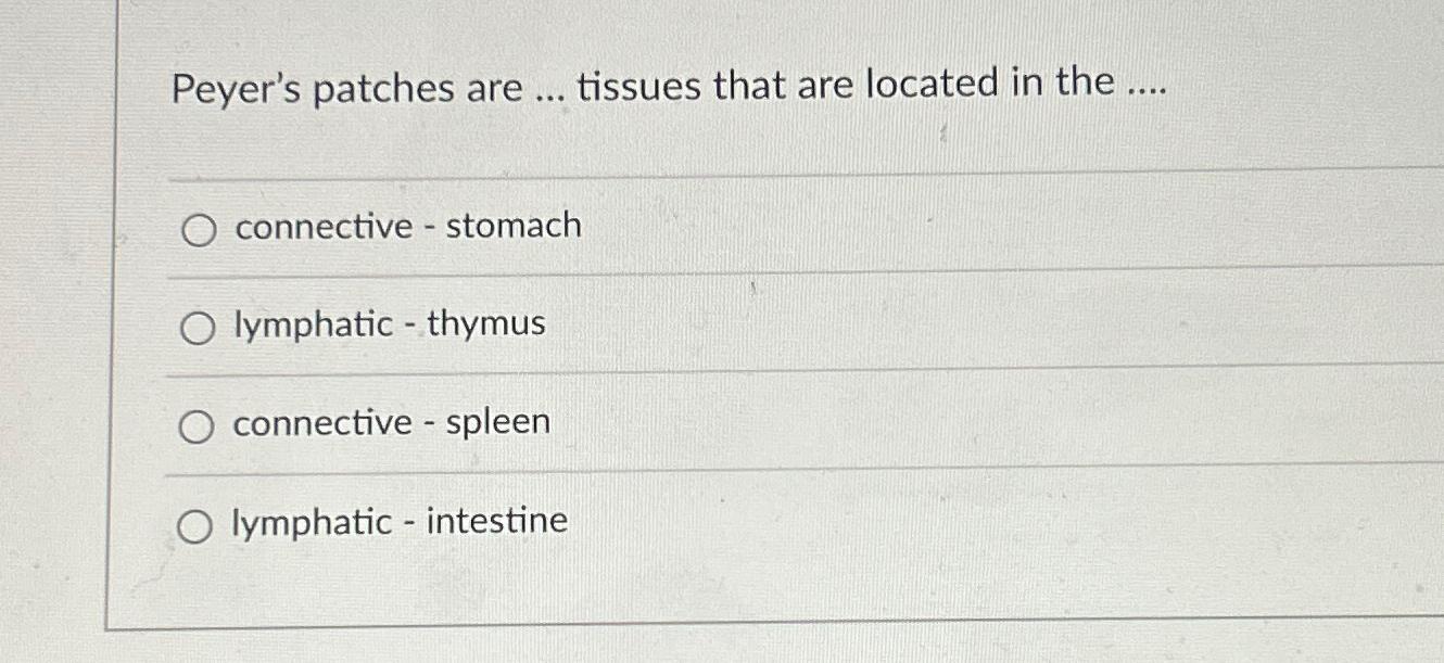 Solved Peyer's patches are ... ﻿tissues that are located in | Chegg.com