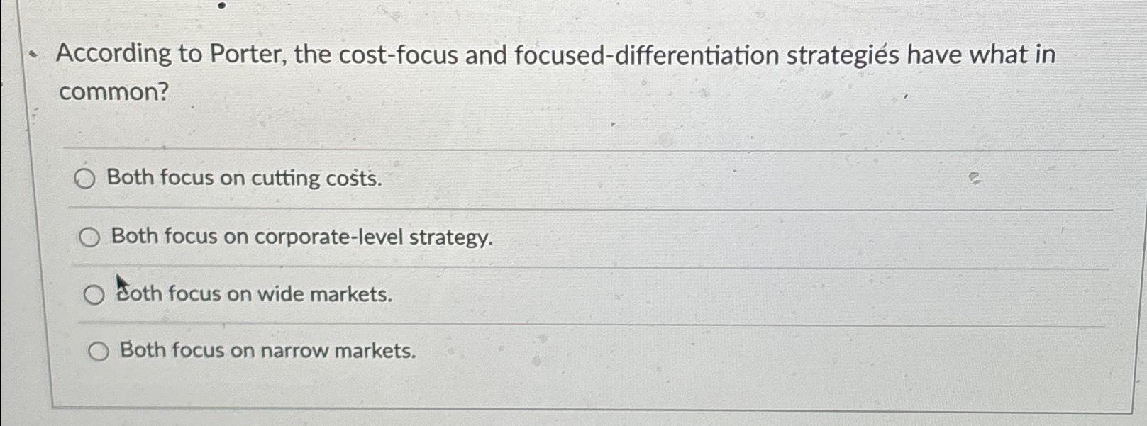Solved According to Porter, the cost-focus and | Chegg.com