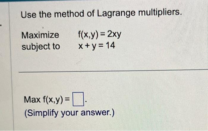 Solved Use the method of Lagrange multipliers. Maximize | Chegg.com