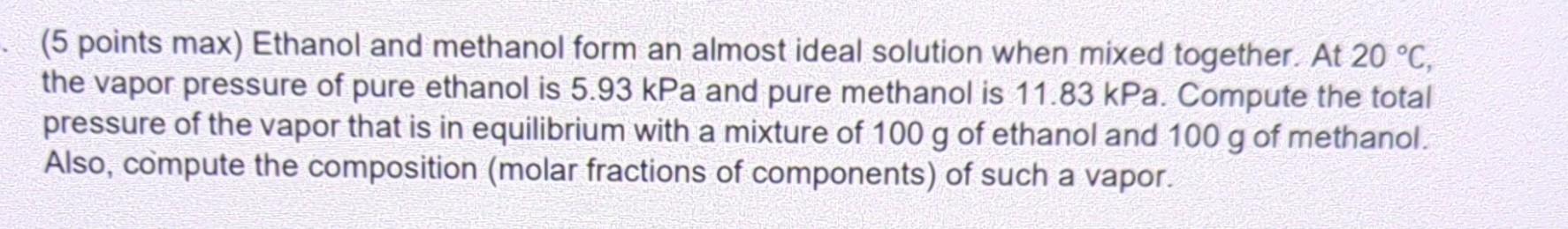 Solved ( 5 points max) Ethanol and methanol form an almost | Chegg.com