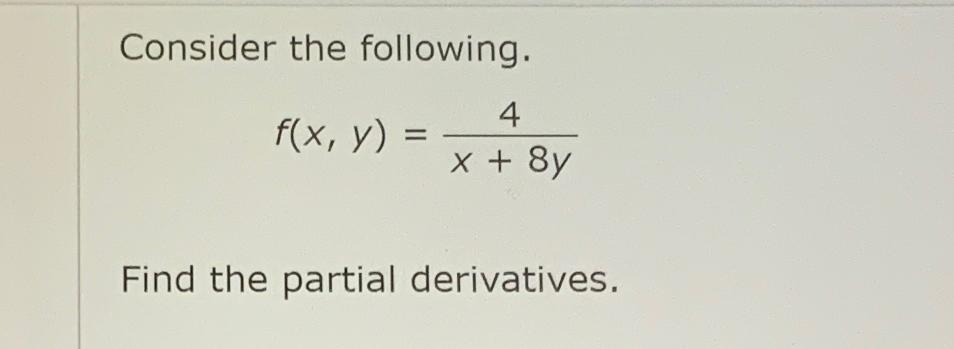 Solved Consider the following.f(x,y)=4x+8yFind the partial | Chegg.com
