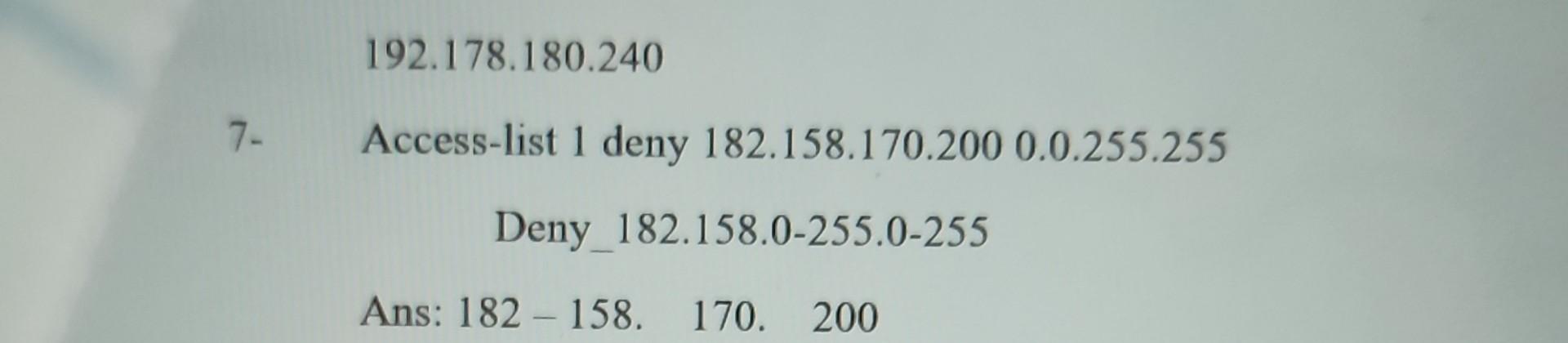 Solved 192.178 .180 .240 7- Access-list 1 deny 182.158 .170 | Chegg.com