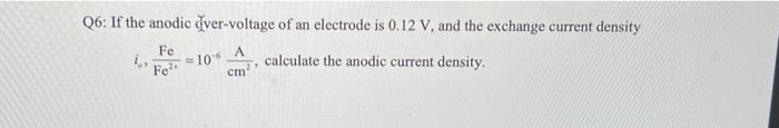 Solved Q6: If the anodic Grer-voltage of an electrode is | Chegg.com